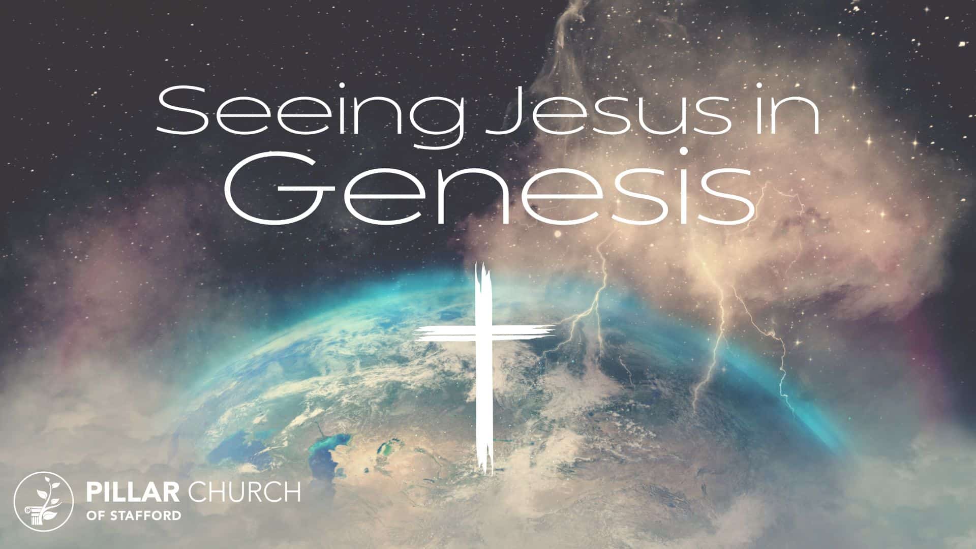 Seeing Jesus in Genesis | Pillar Church of Stafford
